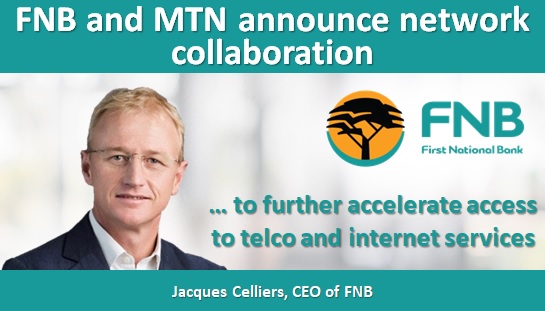 FNB and MTN announce network collaboration to further accelerate access ...